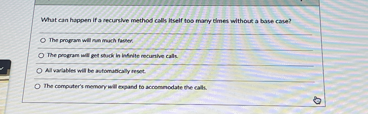 Solved What can happen if a recursive method calls itself | Chegg.com