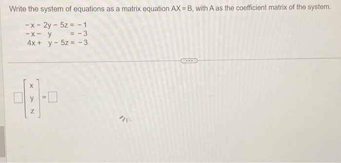Solved Write the system of equations as a matrix equation | Chegg.com