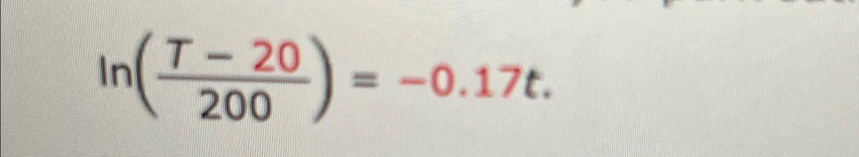 Solved ln(T-20200)=-0.17t | Chegg.com