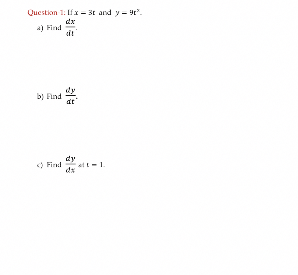 Solved Question-1: If x=3t ﻿and y=9t2.a) ﻿Find dxdt.b) ﻿Find | Chegg.com