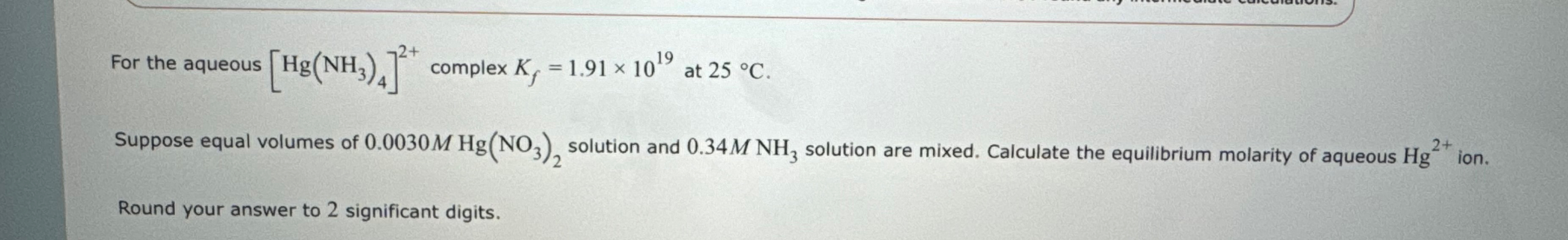 Solved For the aqueous [Hg(NH3)4]2+ ﻿complex Kf=1.91×1019 | Chegg.com