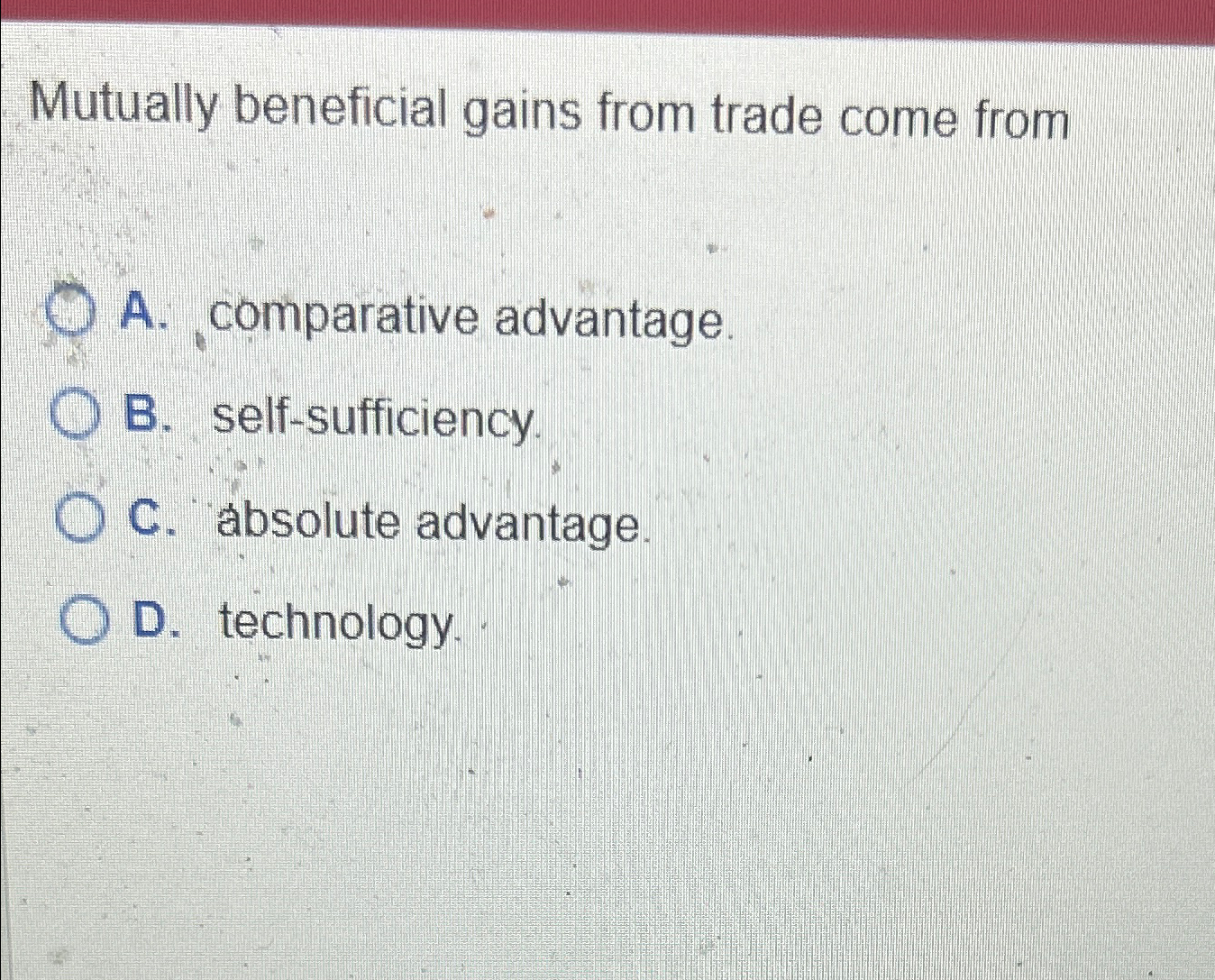Solved Mutually beneficial gains from trade come fromA. | Chegg.com