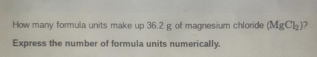 Solved How many formula units make up 36.2 g of magnesium | Chegg.com