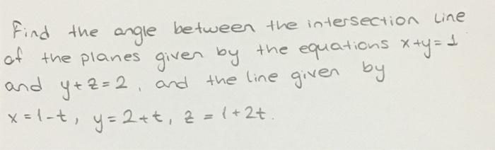 Solved Find the angle between the intersection Line of the | Chegg.com