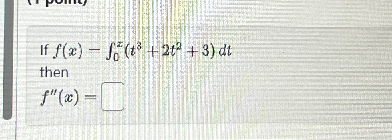 Solved If f(x)=∫0x(t3+2t2+3)dt ﻿thenf''(x)= | Chegg.com