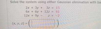 Solved Solve the system using either Gaussian elimination | Chegg.com