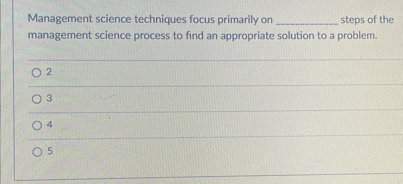 Solved Management science techniques focus primarily on | Chegg.com