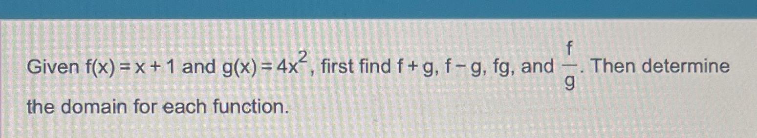 Solved Given f(x)=x+1 ﻿and g(x)=4x2, ﻿first find | Chegg.com