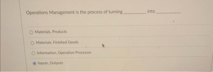 Solved Operations Management is the process of turning into | Chegg.com