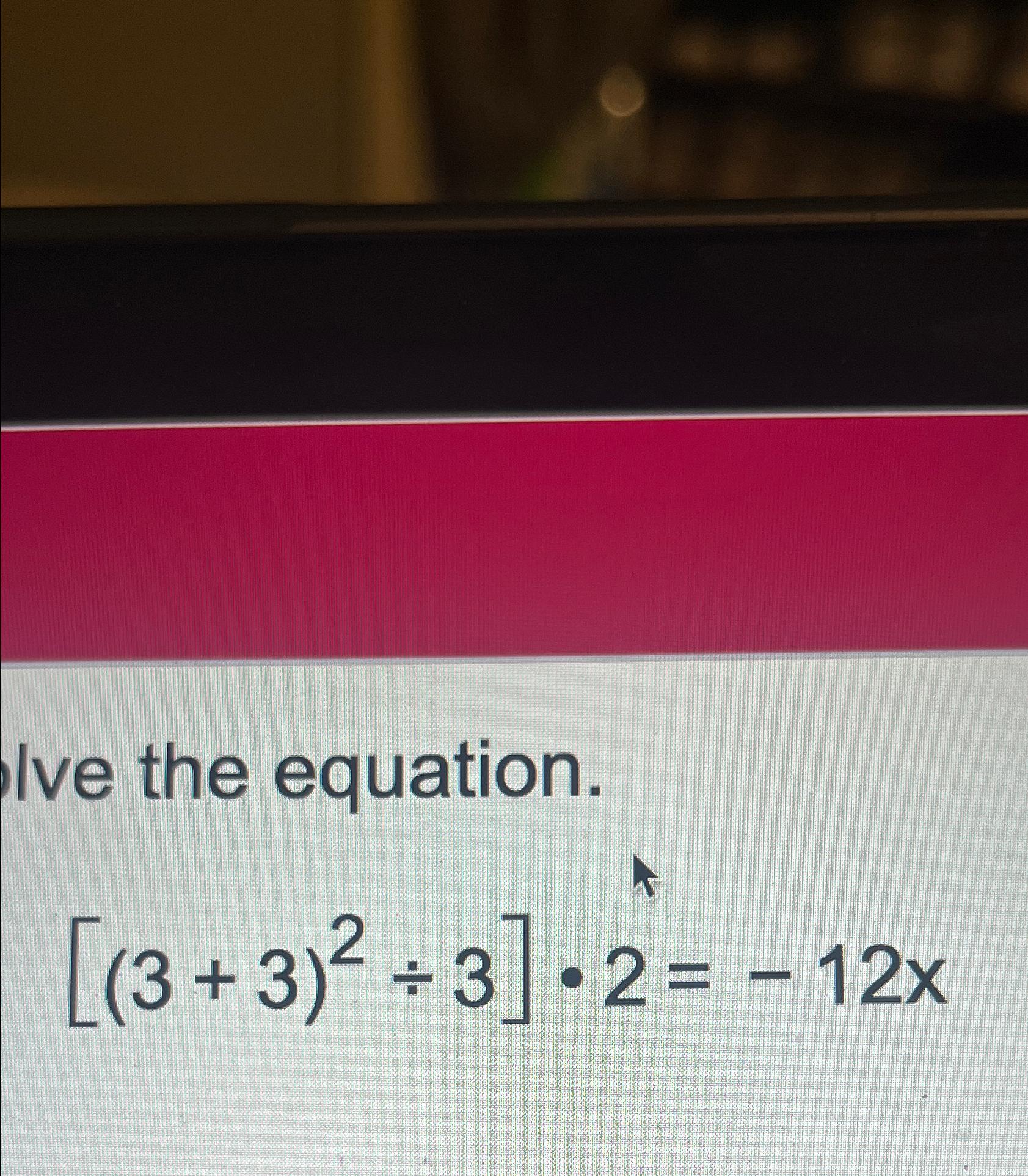 Solved Ive the equation.(3+3)2÷32=-12x | Chegg.com