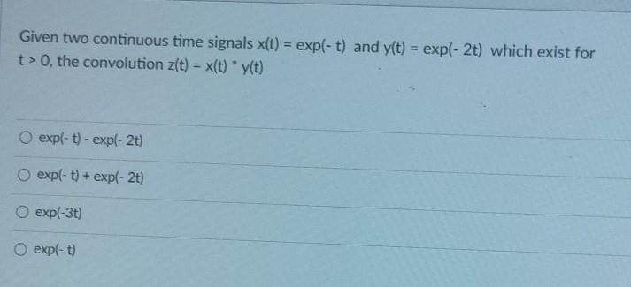 Solved Given two continuous time signals x(t) = exp(- t) and | Chegg.com