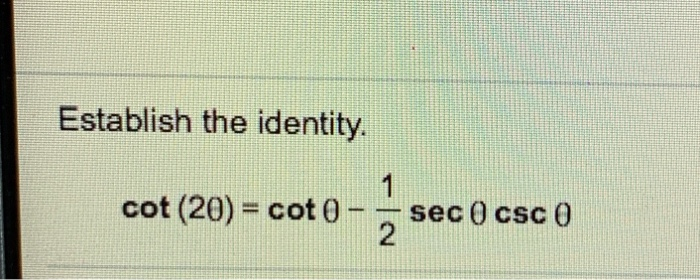 Solved Establish the identity. cot (20) = cot (-- sec ( csc | Chegg.com