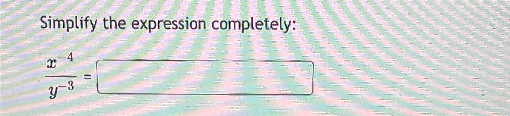 Solved Simplify the expression completely:x-4y-3= | Chegg.com
