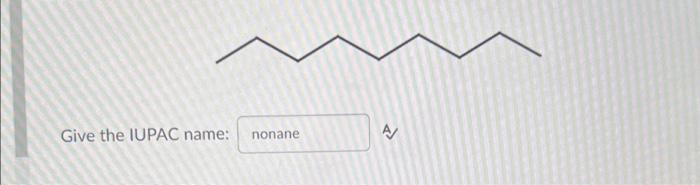 Solved Give the IUPAC name: nonane A A | Chegg.com