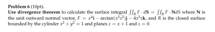 Solved Problem 6 (10pt). Use divergence theorem to calculate | Chegg.com