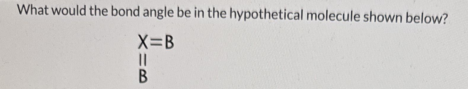 Solved What would the bond angle be in the hypothetical | Chegg.com