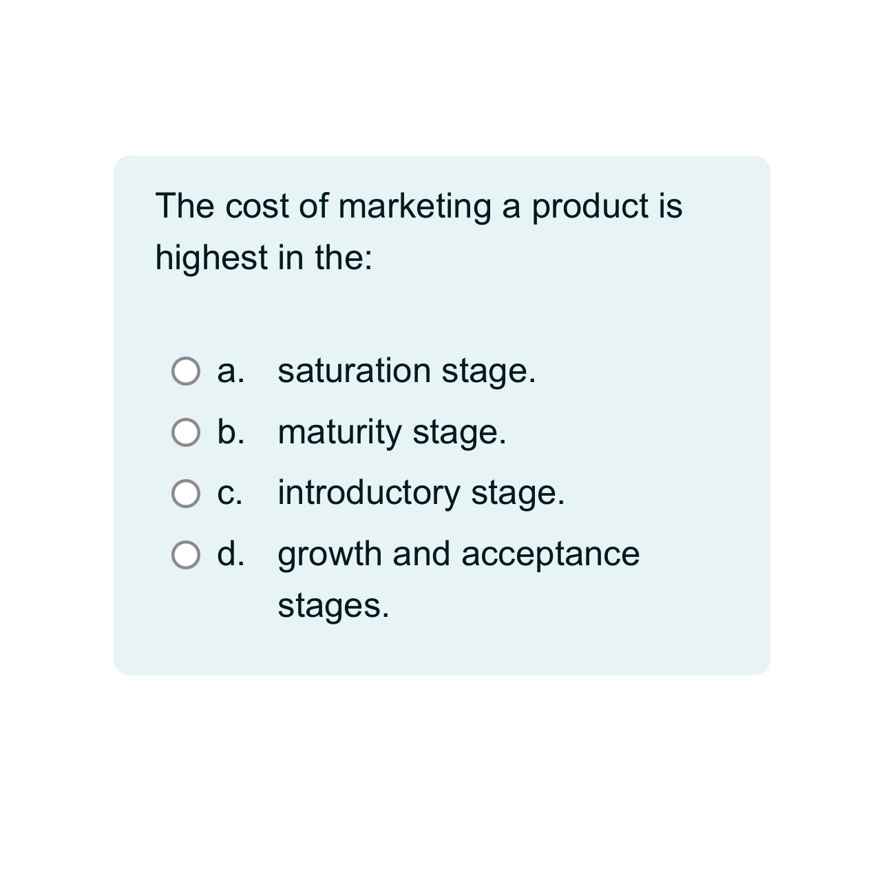 Solved The cost of marketing a product is highest in the:a. | Chegg.com