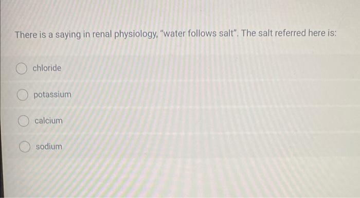 Solved There is a saying in renal physiology, "water follows | Chegg.com