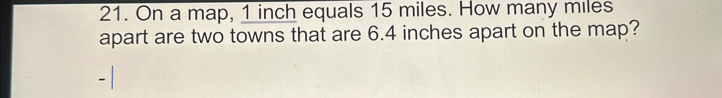 Solved On a map, 1 ﻿inch equals 15 ﻿miles. How many miles | Chegg.com