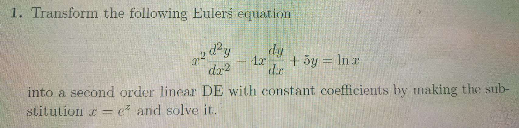 Solved 1. Transform the following Eulers equation - x 2d²y | Chegg.com