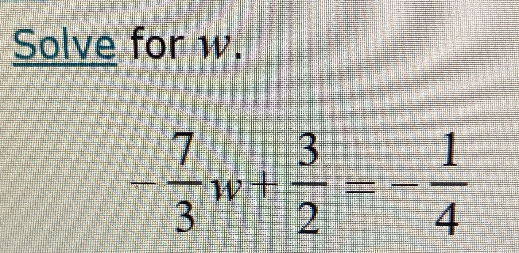 Solved Solve for w-73w+32=-14 | Chegg.com