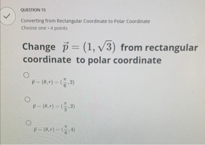 Solved QUESTION 15 Converting from Rectangular Coordinate to | Chegg.com