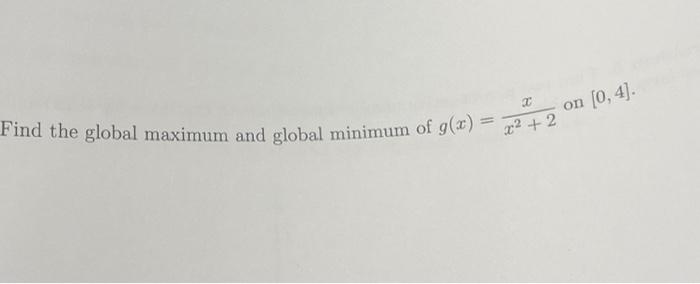 Solved Find the global maximum and global minimum of g(x) = | Chegg.com