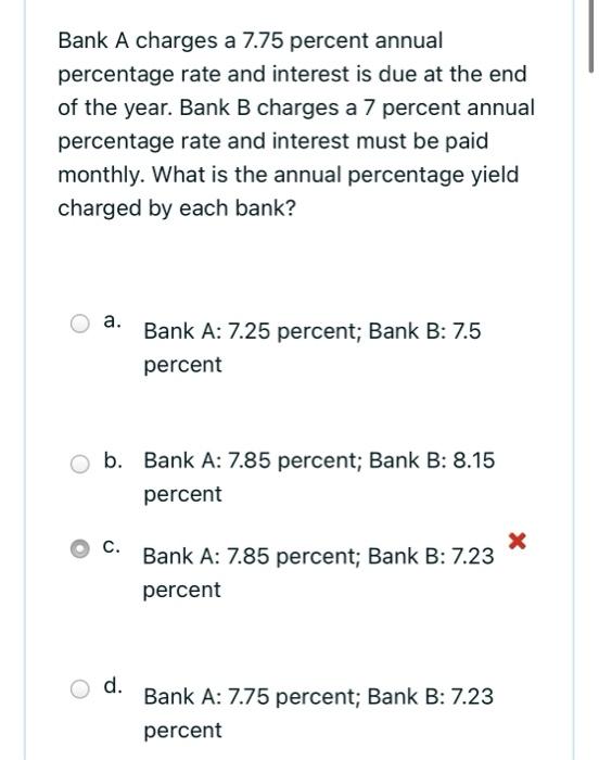 Solved Bank A charges a 7.75 percent annual percentage rate | Chegg.com