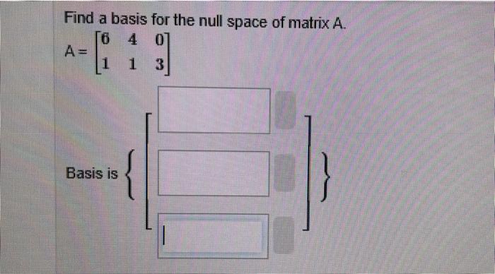 Solved Find a basis for the null space of matrix A. | Chegg.com
