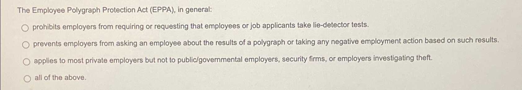 Solved The Employee Polygraph Protection Act (EPPA), ﻿in | Chegg.com