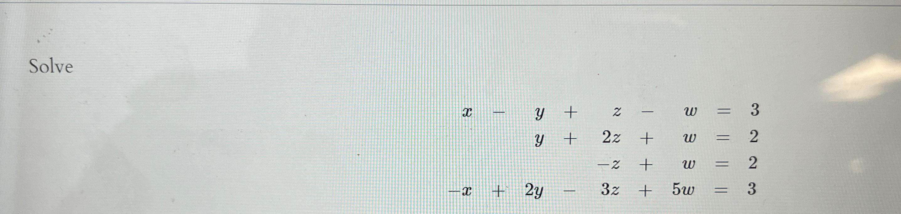 Solved Solvex-y+z-w=3y+2z+w=2-z+w=2-x+2y-3z+5w=3 | Chegg.com