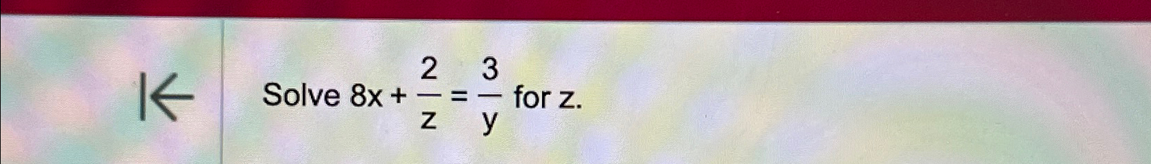 Solved Solve 8x+2z=3y ﻿for z | Chegg.com | Chegg.com