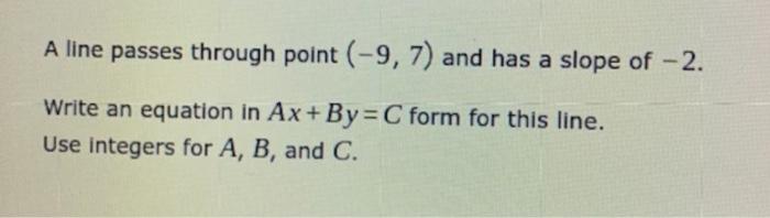 Solved A line passes through point (−9,7) and has a slope of | Chegg.com