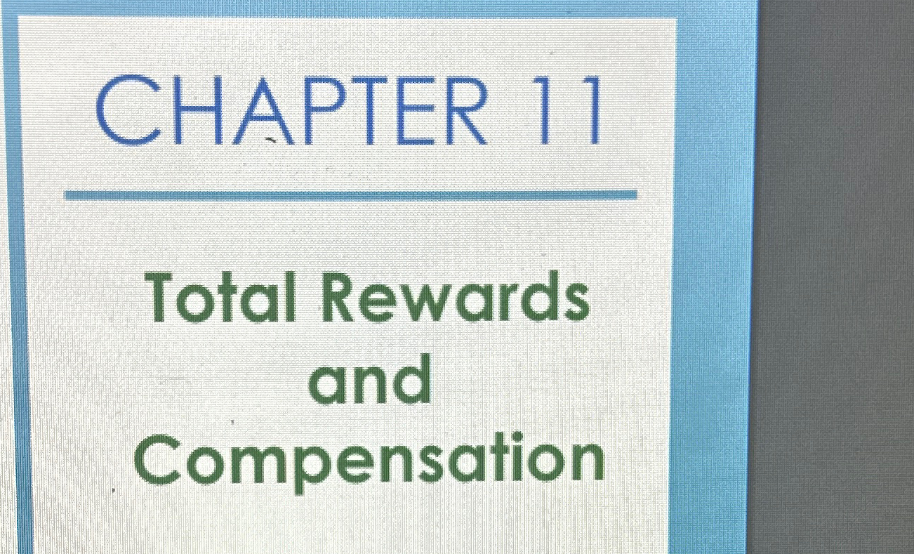 Solved CHAPTER 11Total Rewards and Compensation | Chegg.com