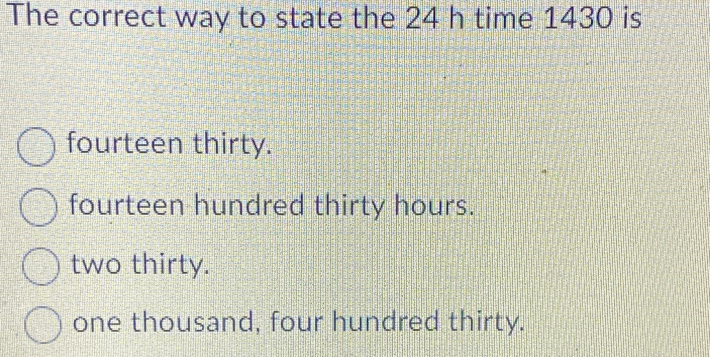 Solved The correct way to state the 24h ﻿time 1430 | Chegg.com