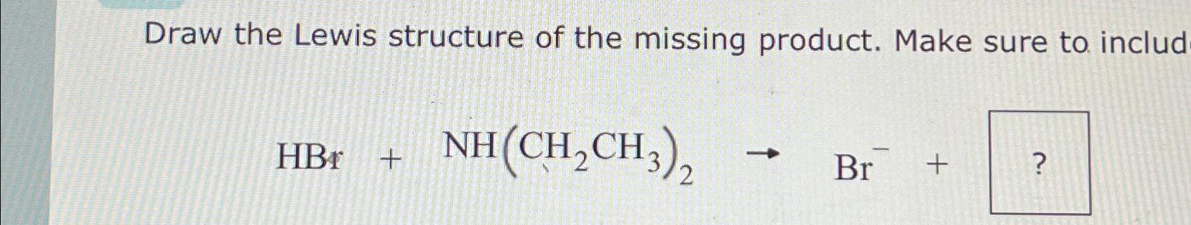 Solved Draw the Lewis structure of the missing product. Make | Chegg.com
