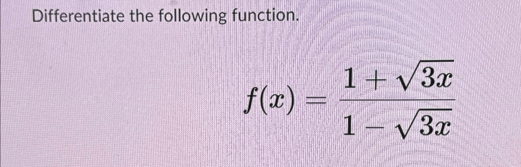 Solved Differentiate the following function.f(x)=1+3x21-3x2 | Chegg.com