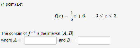 Solved (1 ﻿point) ﻿Letf(x)=15x+6,-3≤x≤3The domain of f-1 ﻿is | Chegg.com