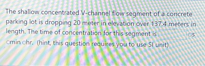 Solved The shallow concentrated V-channel flow segment of a | Chegg.com