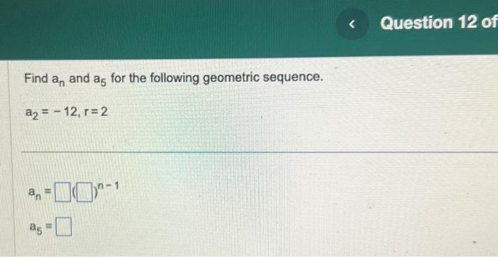 Solved Find an and a5 for the following geometric sequence. | Chegg.com