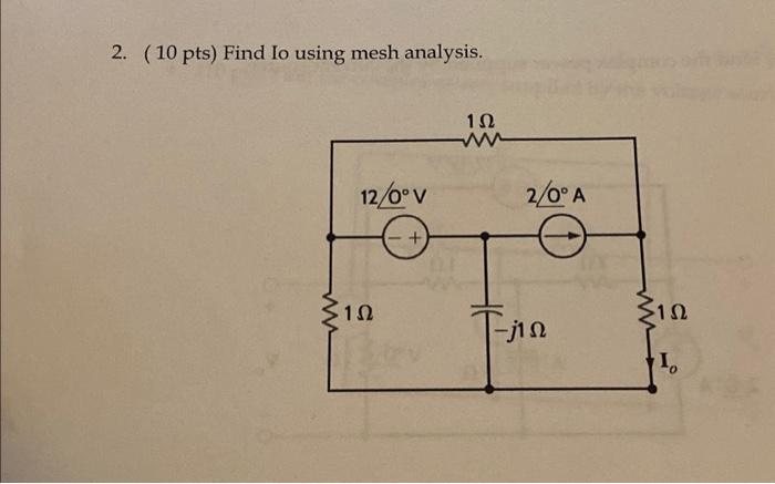 Solved 2. ( 10pts) Find Io using mesh analysis. | Chegg.com