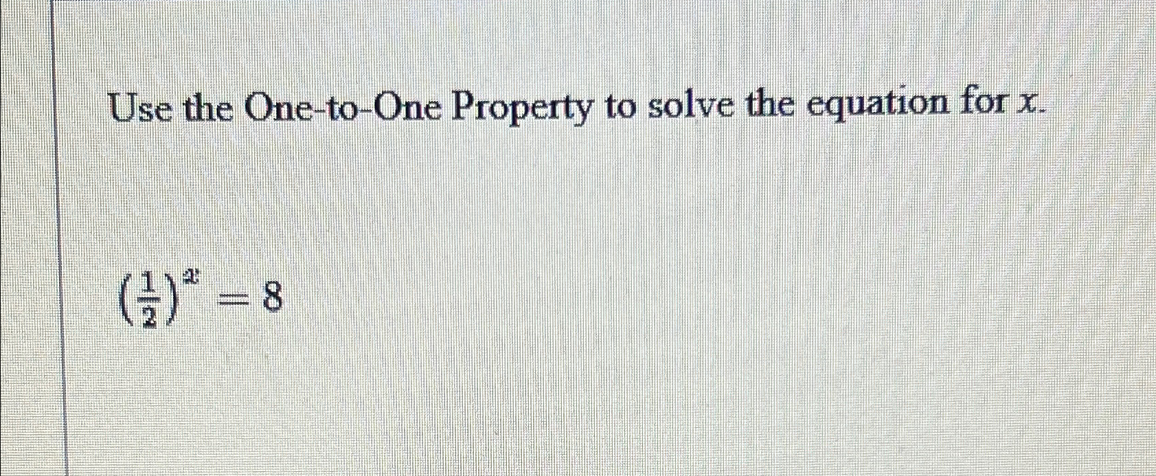 Solved Use the One-to-One Property to solve the equation for | Chegg.com