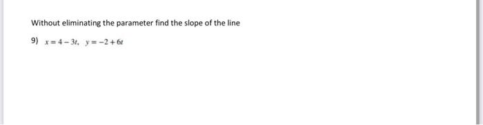 Solved Without eliminating the parameter find the slope of | Chegg.com