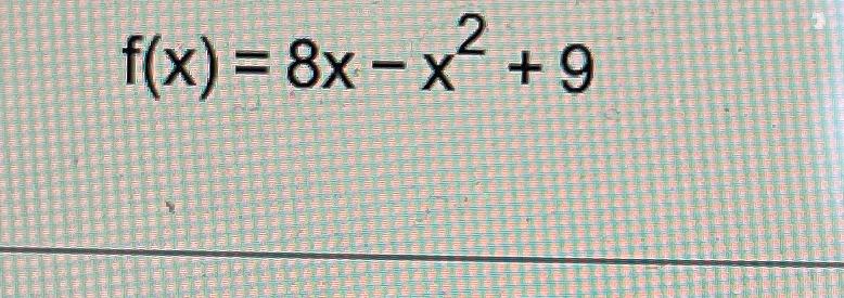 Solved f(x)=8x-x2+9Use the vertex and intercepts to graph | Chegg.com