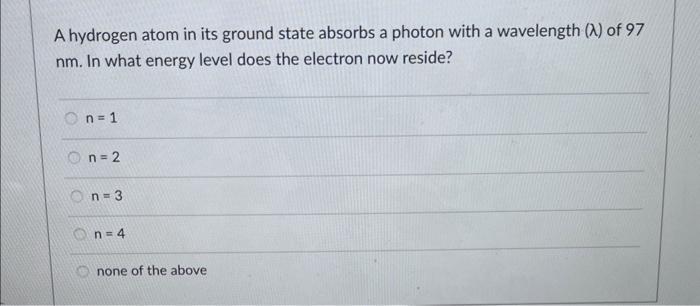 Solved A Hydrogen Atom In Its Ground State Absorbs A Photon