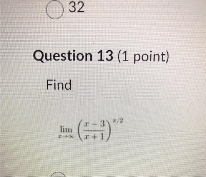 Solved Question 13 (1 point) Find limx→∞(x+1x−3)x/2 | Chegg.com