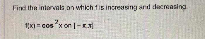 Solved Find The Intervals On Which F Is Increasing And Chegg