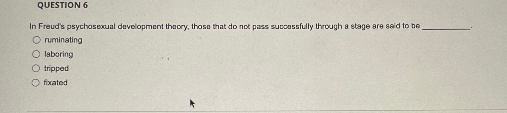 Solved QUESTION 6In Freud's psychosexual development theory, | Chegg.com