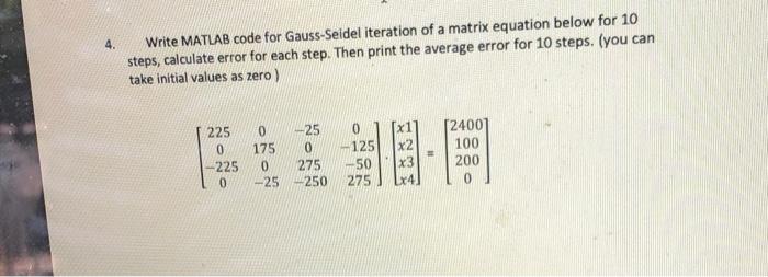 Solved 4 Write Matlab Code For Gauss Seidel Iteration Of A