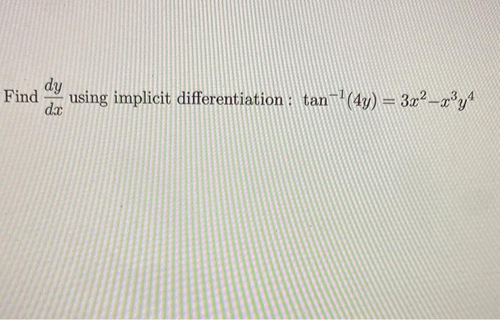 Solved Find dxdy using implicit differentiation: | Chegg.com Solved Find dxdy using implicit differentiation: | Chegg.com